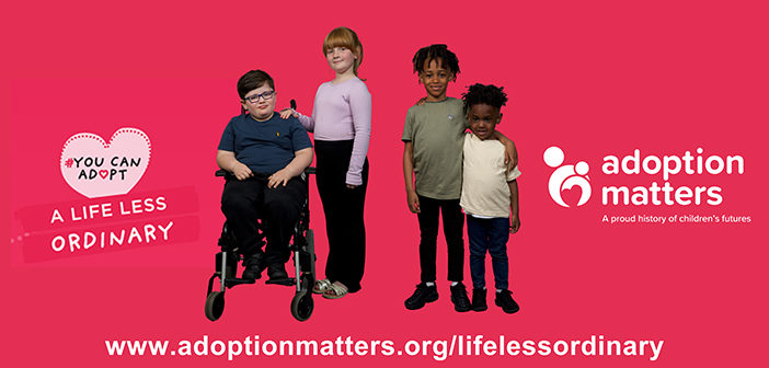 Adoption Matters supports 'A Life Less Ordinary' adoption campaign